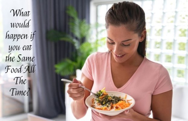 Eating The Same Food All The Time - The Pros And Cons